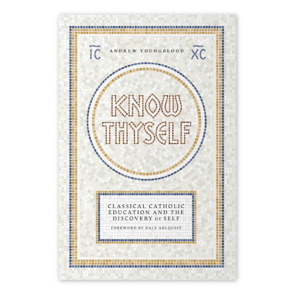 Know Thyself: Classical Catholic Education and the Discovery of Self ...