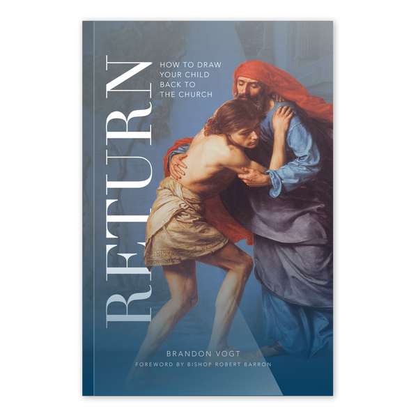 Return: How to Draw Your Child Back to the Church – Word on Fire