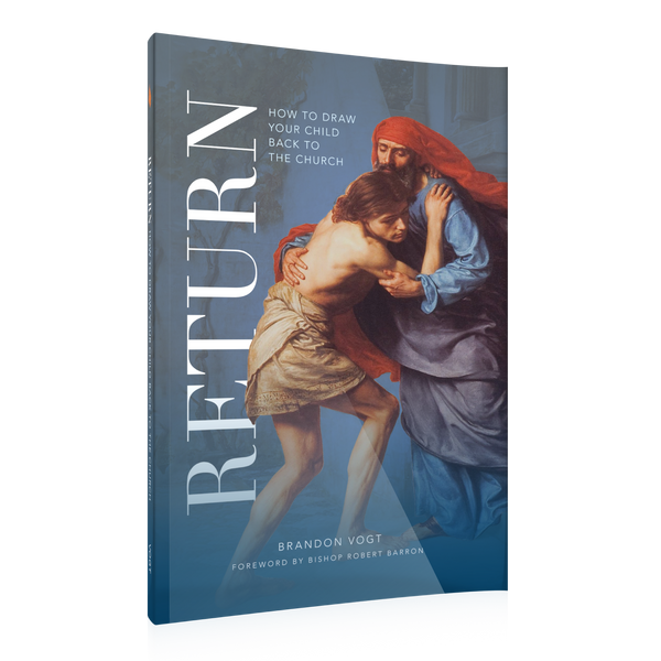 Return: How to Draw Your Child Back to the Church – Word on Fire
