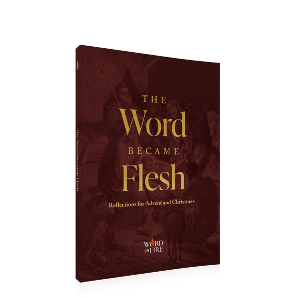 The Word Became Flesh – Word on Fire