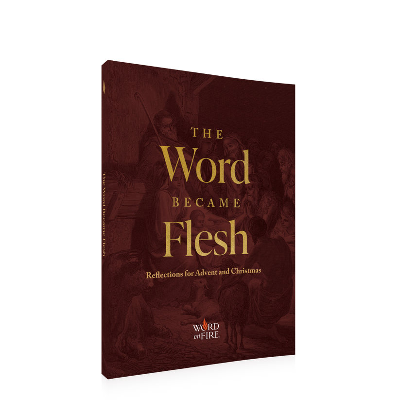 The Word Became Flesh – Word on Fire