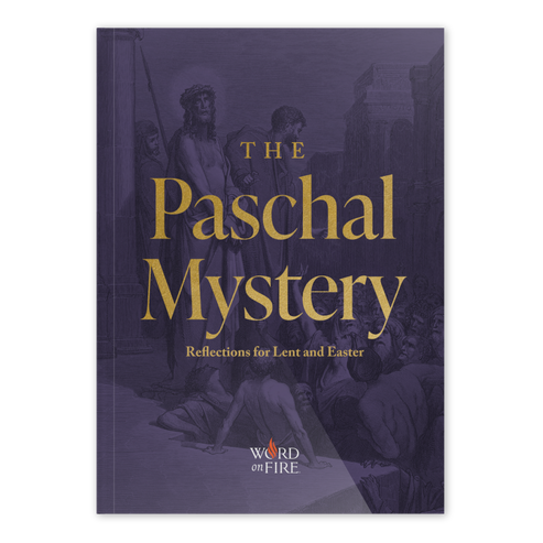 The Paschal Mystery: Reflections for Lent and Easter – Word on Fire